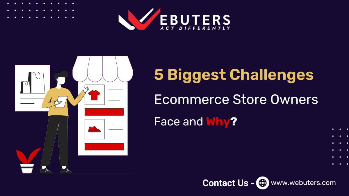 Top 5 Ecommerce Store Owners Challenges Webuters