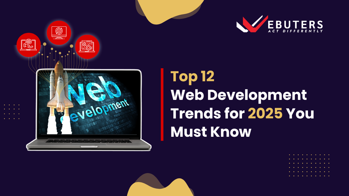 Top 12 Web Development Trends You Must Know in 2025